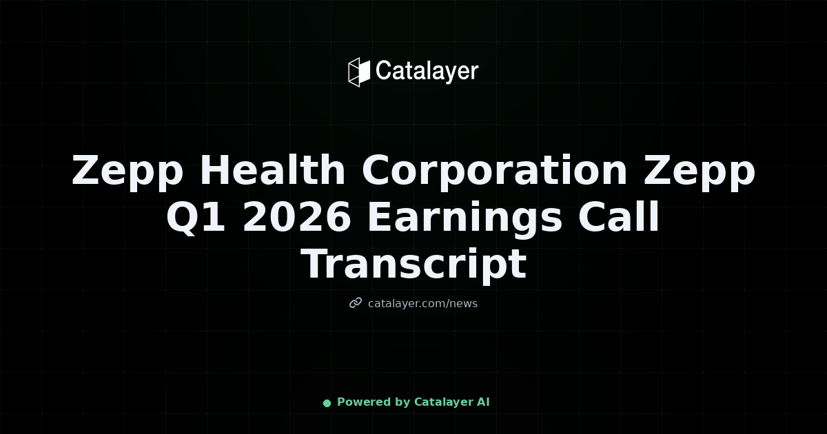 Zepp Health Corporation (ZEPP) Q1 2026 Earnings Call Transcript — Catalayer